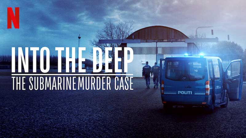Into The Deep: The Submarine Murder Case – De DocUpdate